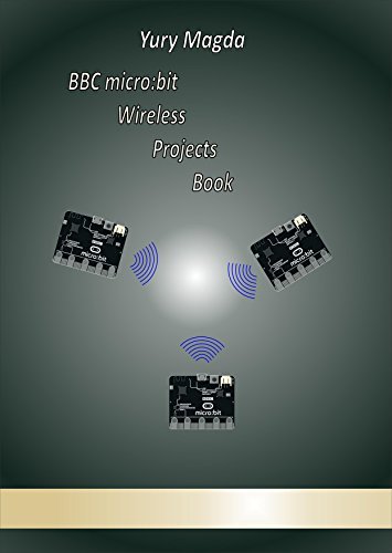 BBC micro:bit Wireless Projects Book by Yury Magda | Goodreads