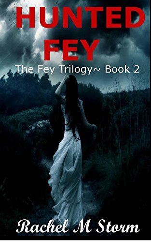 Hunted Fey (The Fey Trilogy Book 2) by Rachel M. Storm | Goodreads
