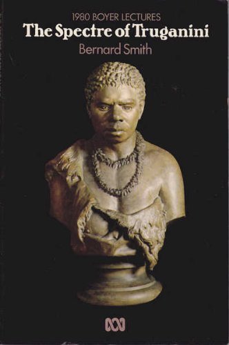 THE SPECTRE OF TRUGANINI - 1980 BOYER LECTURES by Bernard Smith | Goodreads