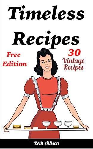 Timeless Recipes: 30 Vintage Recipes by Beth Allison | Goodreads