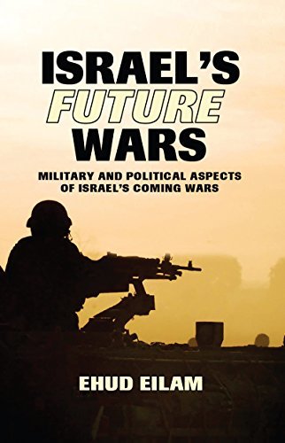 Israel's Future Wars: Military and Political Aspects of Israel's Coming ...