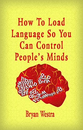 How To Load Language So You Can Control People's Minds by Bryan Westra | Goodreads