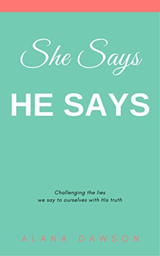 She Says, He Says: Challenging the lies we say to ourselves with His ...