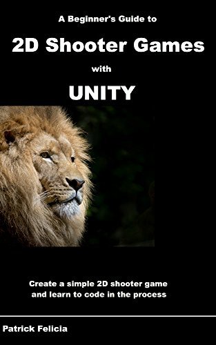 A Beginner's Guide to 2D Shooter Games with Unity: Create a Simple 2D ...