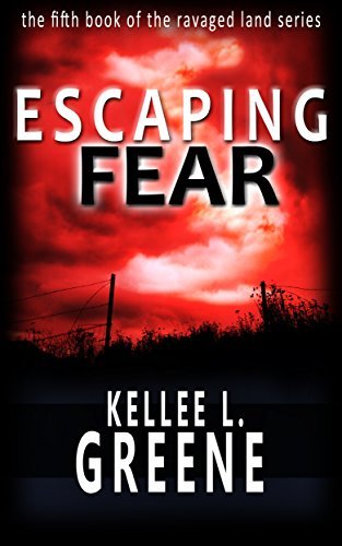 Escaping Fear (The Ravaged Land #5) by Kellee L. Greene | Goodreads