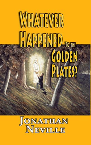Whatever Happened to the Golden Plates by Jonathan Neville | Goodreads