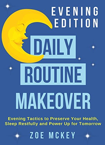 Daily Routine Makeover: Evening Edition: Evening Tactics to Preserve ...