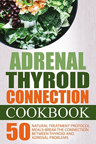 Adrenal Thyroid Connection Cookbook: 50 Natural Treatment Protocol ...