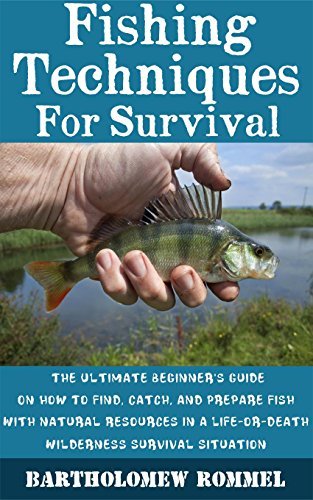 Fishing Techniques For Survival: The Ultimate Beginner's Guide On How ...