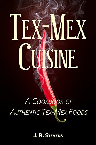 Tex-Mex Cuisine: A Cookbook of Authentic Tex-Mex Foods by J.R. Stevens ...
