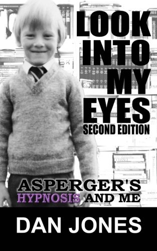 Look Into My Eyes: Asperger's, Hypnosis and Me by Dan Jones | Goodreads