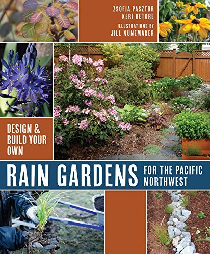 Rain Gardens for the Pacific Northwest: Design and Build Your Own by ...
