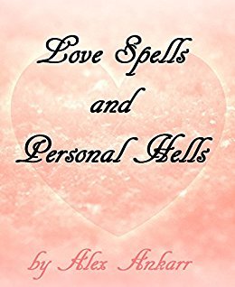 Love Spells and Personal Hells by Alex Ankarr | Goodreads