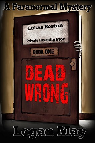 Dead Wrong: Lukas Boston - Private Investigator Book One by Logan May ...