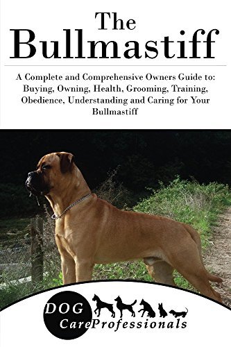 The Bullmastiff: A Complete and Comprehensive Owners Guide to: Buying ...