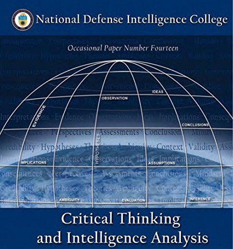 Critical Thinking and Intelligence Analysis Second Printing (with revisions): Containing Eight ...