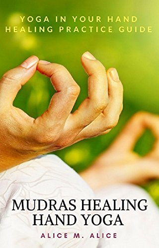 Mudras Healing Hand Yoga: Yoga In Your Hand Healing Practice Guide by ...
