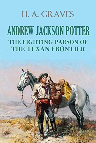 Andrew Jackson Potter, the Fighting Parson of the Texan Frontier by ...
