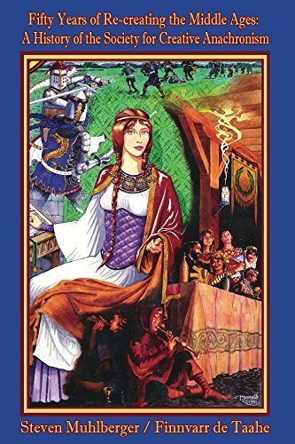 Fifty Years of Re-creating the Middle Ages: A History of the Society ...