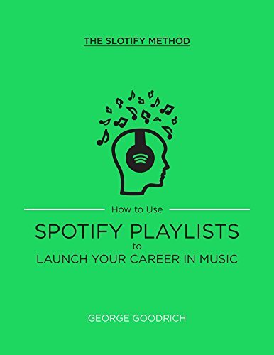 How to Use Spotify Playlists to Launch Your Career in Music by George ...