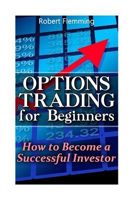 Options Trading for Beginners: How to Become a Successful Investor ...