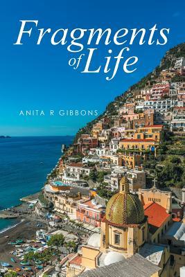 Fragments of Life by Anita R. Gibbons | Goodreads
