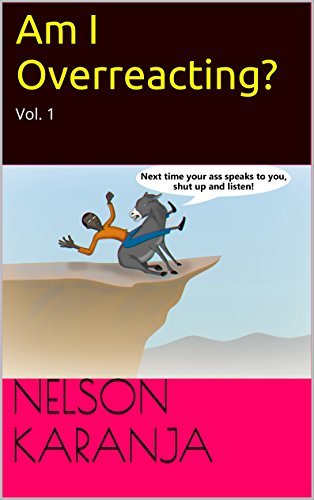 Am I Overreacting?: Vol. 1 by Nelson Karanja | Goodreads