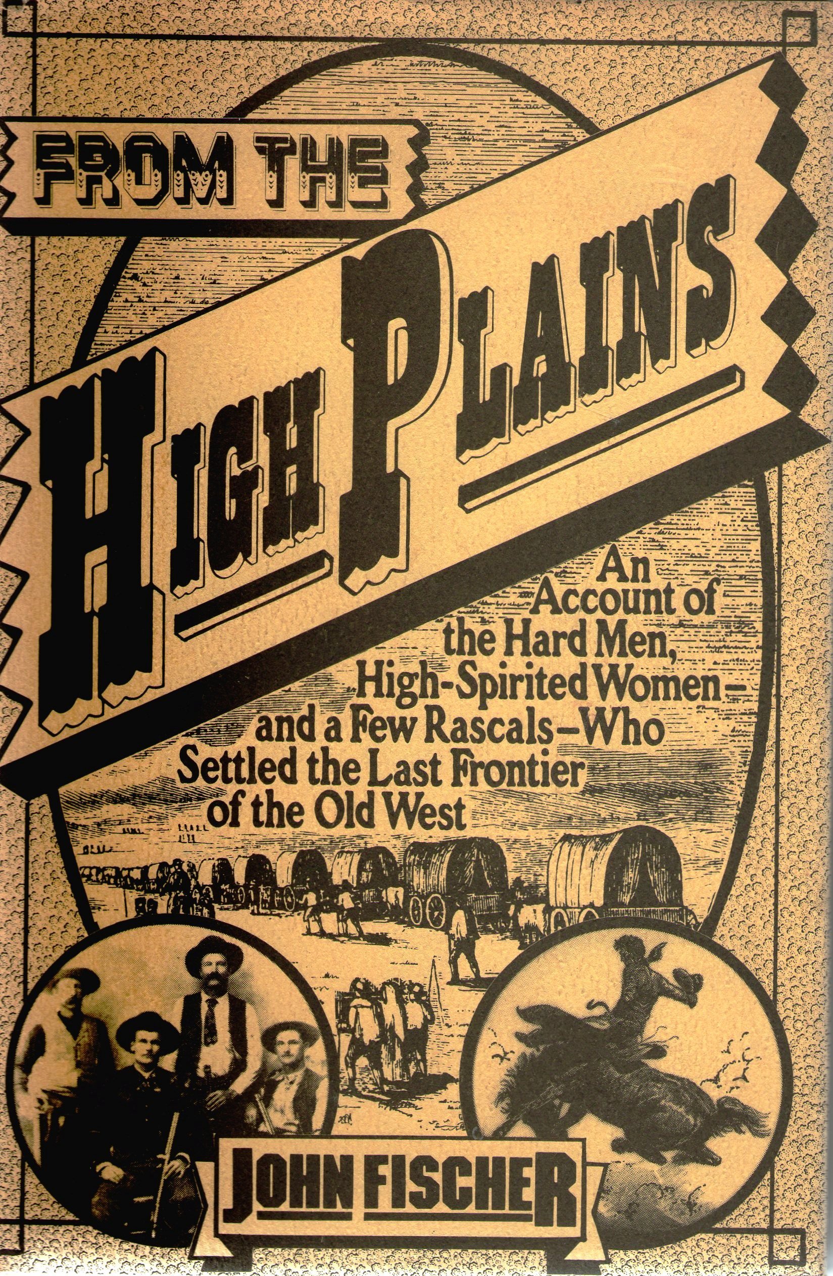 From the High Plains: An Account of the Hard Men, High-Spirited Women ...