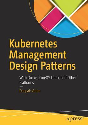 Kubernetes Management Design Patterns: With Docker, CoreOS Linux, and ...