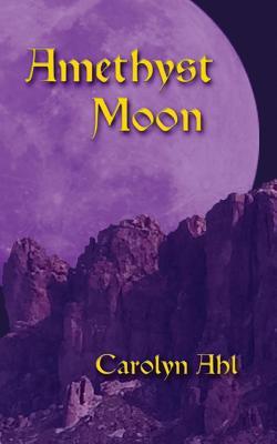 Amethyst Moon (The Year of the Gemstone Moons) by Carolyn Ahl | Goodreads