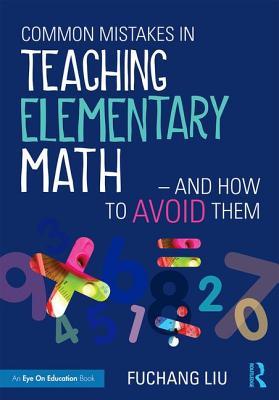 Common Mistakes in Teaching Elementary Math—And How to Avoid Them by ...