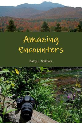Amazing Encounters by Cathy H Smithers | Goodreads