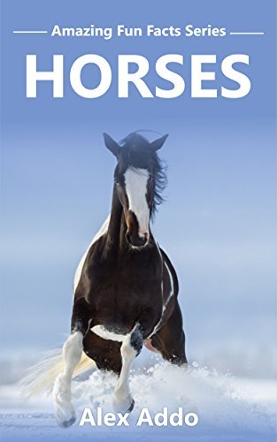 Horses: Amazing Pictures and Fun Facts On Animals (Amazing Fun Fact ...