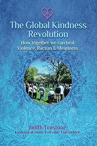 Global Kindness Revolution: How Together We Can Heal Violence, Racism ...