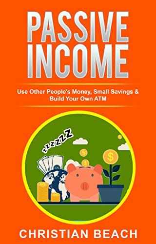 Passive Income: Use Other People's Money, Small Savings & Build Your ...