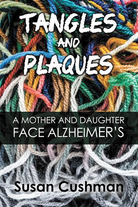 Tangles and Plaques: A Mother and Daughter Face Alzheimer's by Susan ...