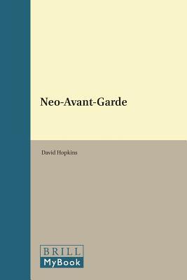 Neo-Avant-Garde (Avant-jgarde Critical Studies, 20) by David Hopkins ...
