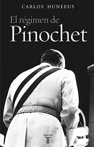 El régimen de Pinochet (Spanish Edition) by Carlos Huneeus | Goodreads