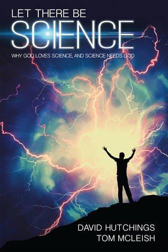 Let there be Science: Why God loves science, and science needs God by ...