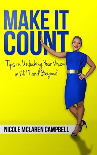 Make it Count: Tips on Unlocking Your Vision by Nicole McLaren Campbell | Goodreads