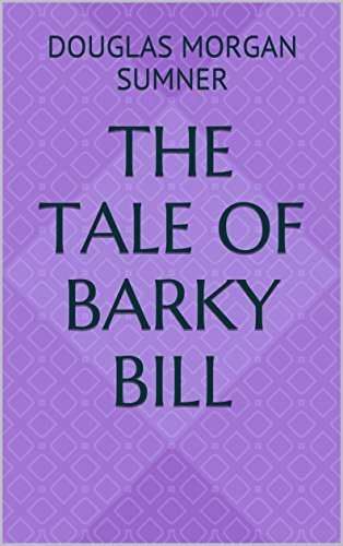 The Tale of Barky Bill by Douglas Morgan Sumner | Goodreads