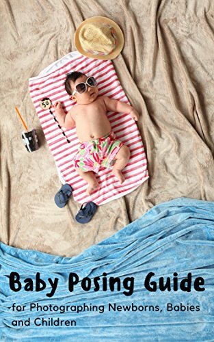 Baby Posing Guide: for Photographing Newborns, Babies, Children by ...