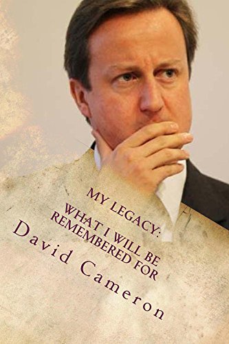 My Legacy: What I Will Be Remembered For by David Cameron | Goodreads