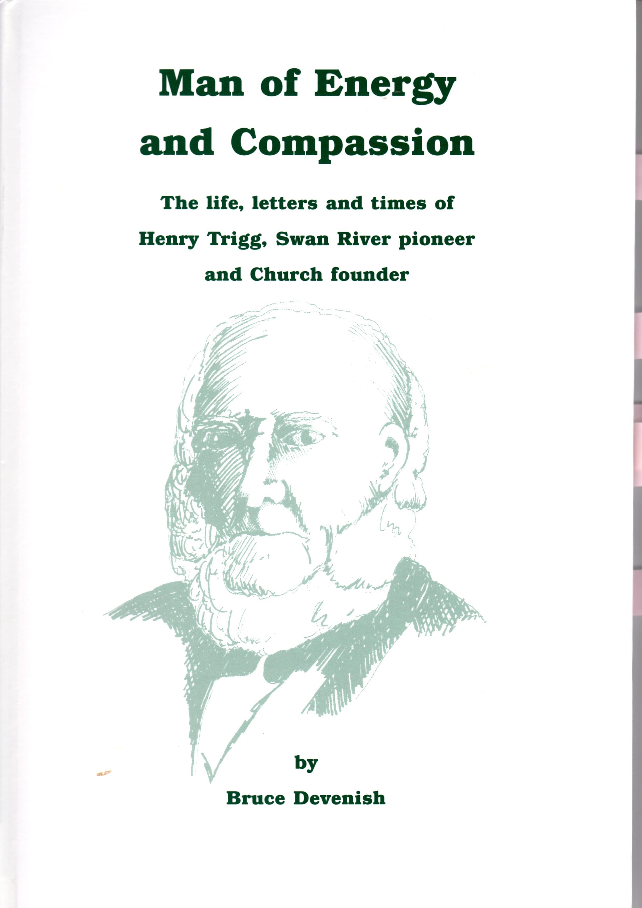 Man of Energy and Compassion: The life and times of Henry Trigg, Swan ...