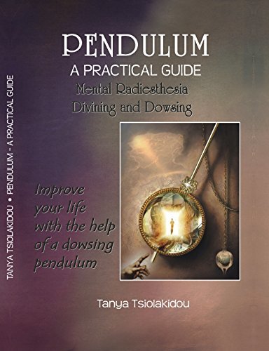 PENDULUM A PRACTICAL GUIDE: Divining and Dowsing for Beginners and ...