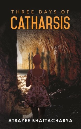 Three Days of Catharsis by Atrayee Bhattacharya | Goodreads