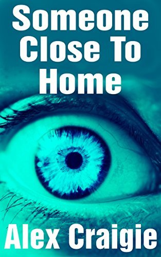 Someone Close to Home by Alex Craigie | Goodreads