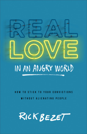 Real Love in an Angry World: How to Stick to Your Convictions without ...