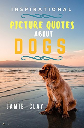 Inspirational Picture Quotes About Dogs by Jamie Clay | Goodreads