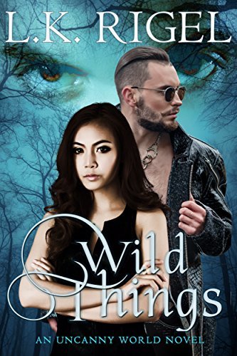 Wild Things (Uncanny World #1) by L.K. Rigel | Goodreads